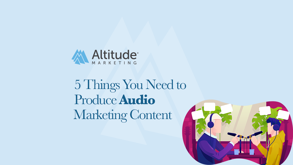 Producing Audio Marketing Content: 5 Things You Need
