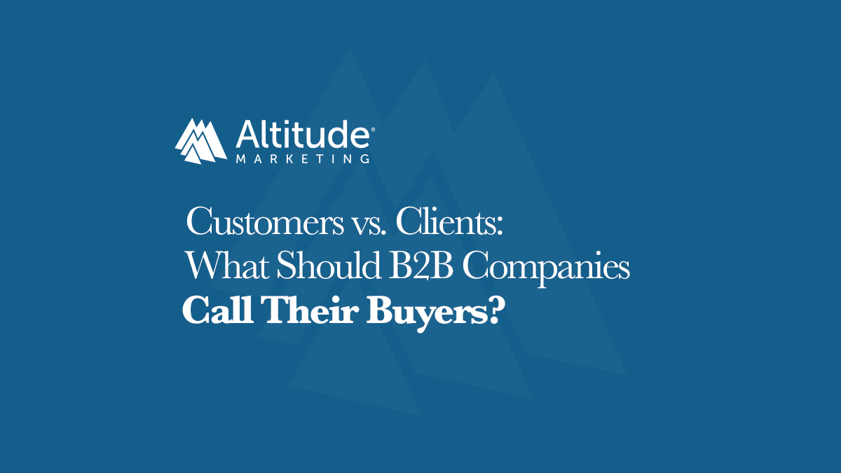 Clients vs. Customers: What Should You Call B2B Buyers? [30+ Experts ...