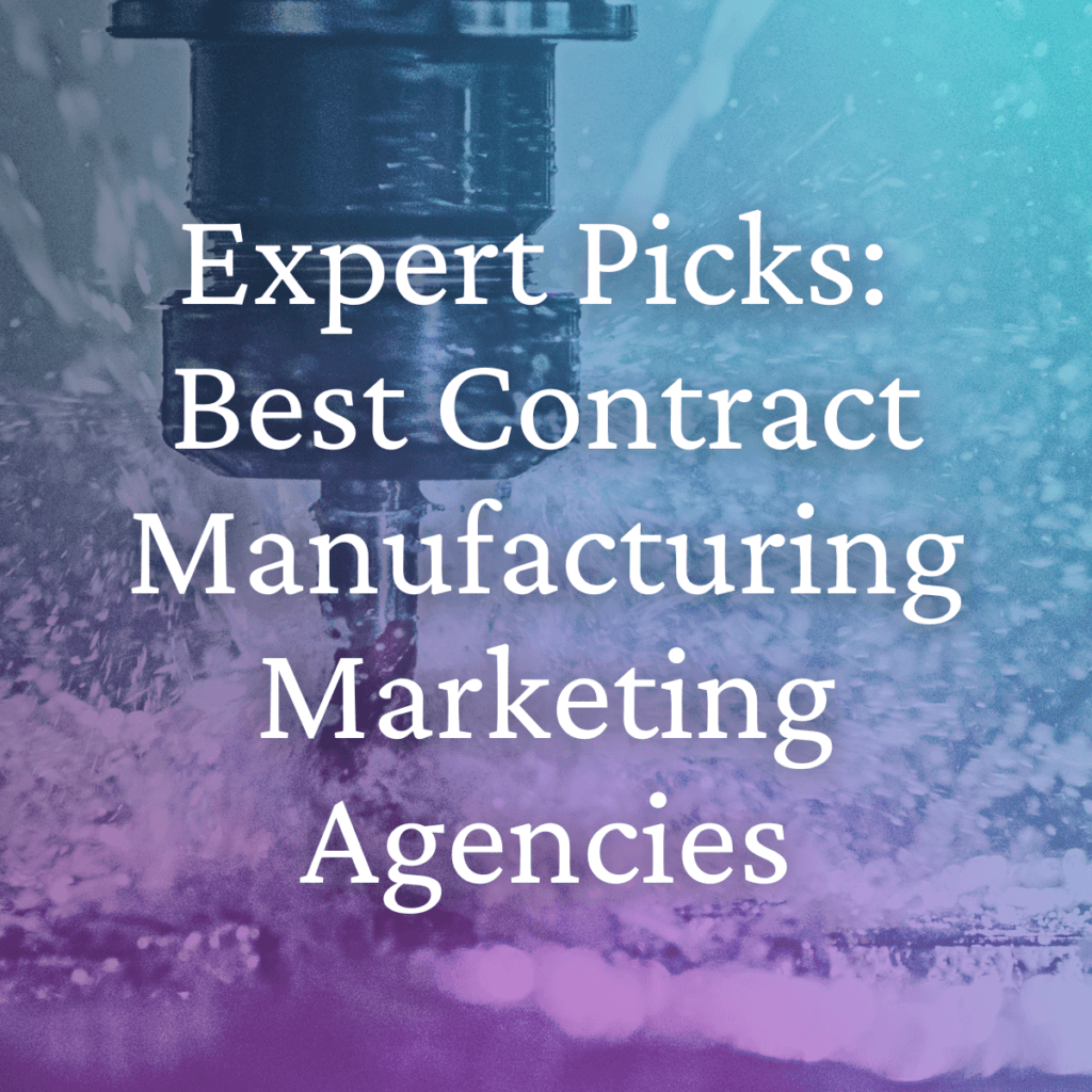 The 6 Best Marketing Agencies for Contract Manufacturers